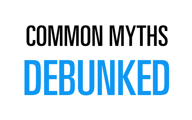 Common Myths: Debunked