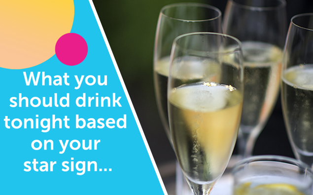 What you should drink tonight based on your star sign...